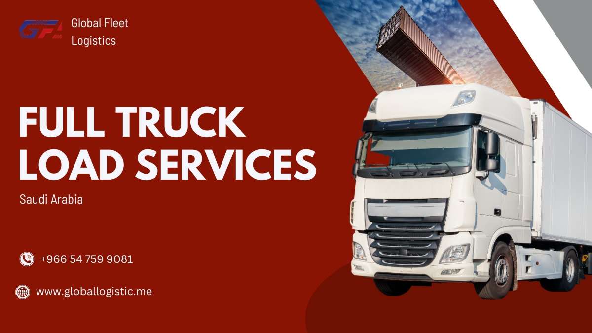 Full Truck Load Services Saudi Arabia | Global Fleet Logistics - Buy ...